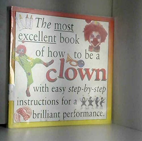 The Most Excellent Book of How to Be a Clown (How to Present Your Act ...