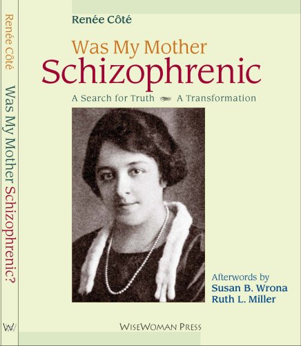 Was My Mother Schizophrenic?: Renee Cote, Afterwords by Susan B. Wrona ...