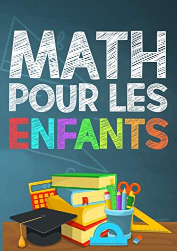 Math pour les enfants: Le meilleur livre de math pour que les enfants ...