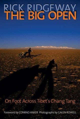 Big Open: On Foot Across Tibet's Chang Tang: Ridgeway, Rick, Rowell ...