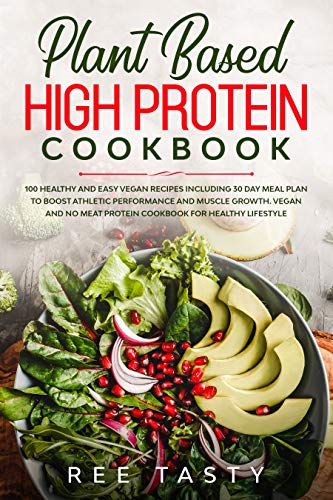 Plant Based High Protein Cookbook: 100 healthy and easy vegan recipes ...