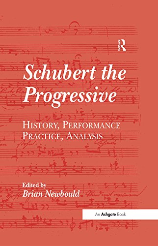 Schubert the Progressive: History, Performance Practice, Analysis ...