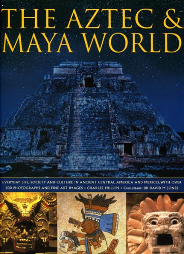 The Aztec & Maya World: Everyday life, Society and Culture in Ancient ...