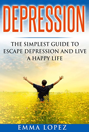 Depression: The Simplest Guide to Escape Depression and Live a Happy ...