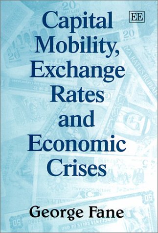 Capital Mobility, Exchange Rates and Economic Crises: Fane, George ...