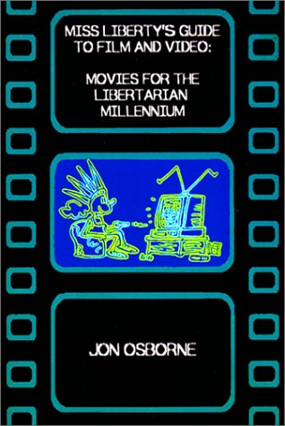 Miss Liberty's Guide to Film and Video: Movies for the Libertarian ...