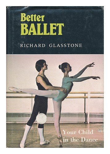 Better Ballet / Richard Glasstone ; Photos. by Simon Rae Scott: unknown ...