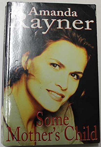 Some Mother's Child: A Novel: Rayner, Amanda: 9781860660931: Amazon.com ...