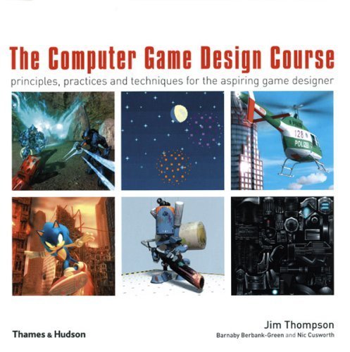 The Computer Game Design Course: Principles, Practices and Techniques ...