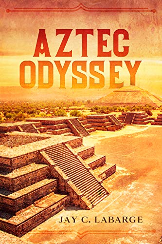 Aztec Odyssey: Historical Action Adventure (Nick LaBounty Series Book 1 ...