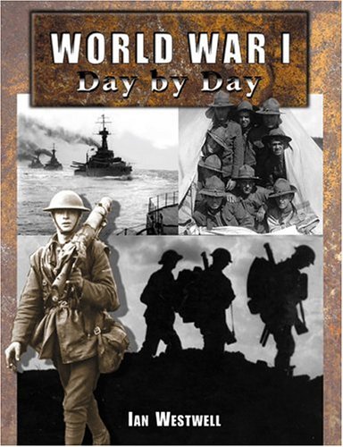 World War I: Day by Day: Westwell, Ian: 9780760319376: Amazon.com: Books