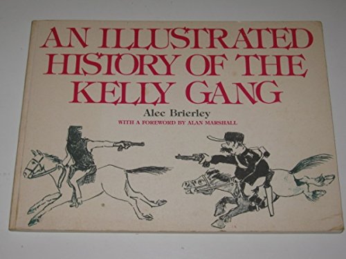 An illustrated history of the Kelly gang: alec-geoffrey-brierley ...