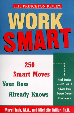 Work Smart: The 250 Smart Moves Your Boss Already Knows: Tullier ...