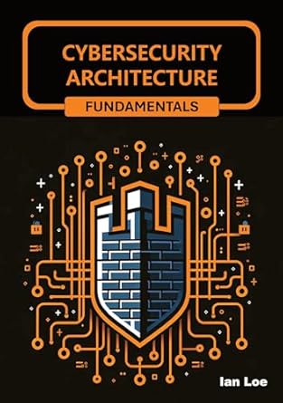 Cybersecurity Architecture Fundamentals eBook : Loe, Ian: Amazon.in ...
