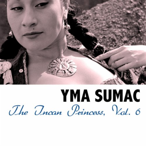 The Incan Princess, Vol. 6 by Yma Sumac on Amazon Music - Amazon.co.uk