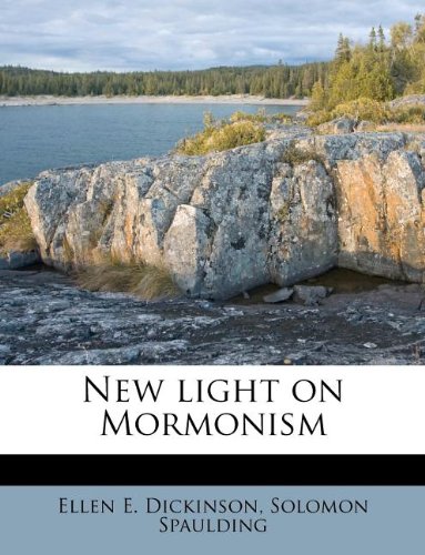 New light on Mormonism: Dickinson, Ellen E., Spaulding, Solomon ...
