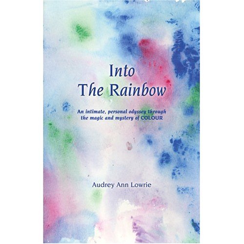 Into The RainbowAn intimate, personal odyssey through the magic and ...