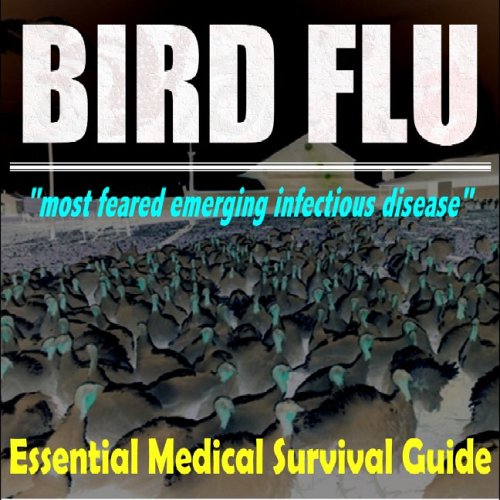 Bird Flu: Essential Medical Survival Guide to the Most Feared Emerging ...