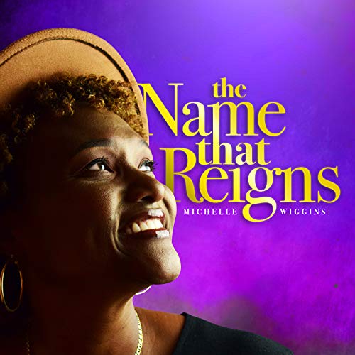 Amazon Music - Michelle WigginsのThe Name That Reigns - Amazon.co.jp