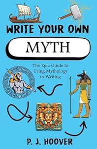 9781949717464: Write Your Own Myth: The Epic Guide to Using Mythology ...