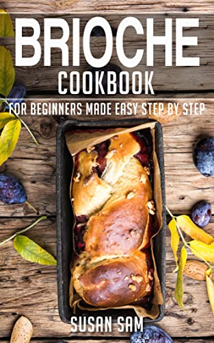 BRIOCHE COOKBOOK: BOOK 3, FOR BEGINNERS MADE EASY STEP BY STEP - Kindle ...
