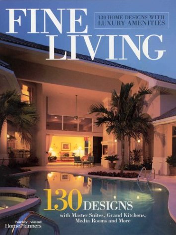 Fine Living: 130 Home Designs With Luxury Amenities: Inc. Home Planners ...