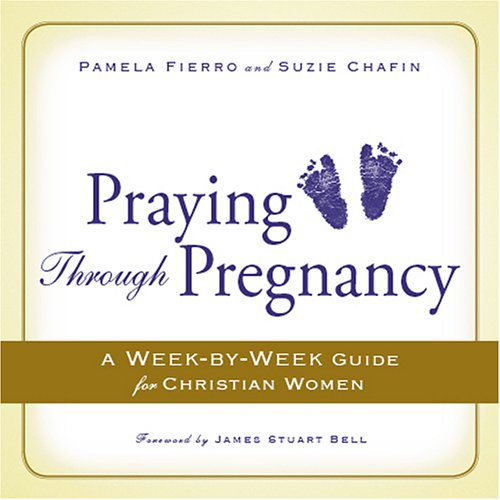 Praying Through Pregnancy: A Week-by-week Guide for Christian Women ...