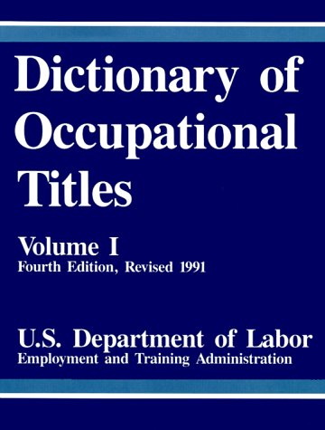Dictionary of Occupational Titles, Vol. 1: U S Department of Labor ...