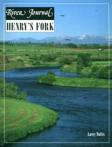 Henry's Fork (River Journal, Vol 3, No 1): Tullis, Larry: 9781878175793 ...