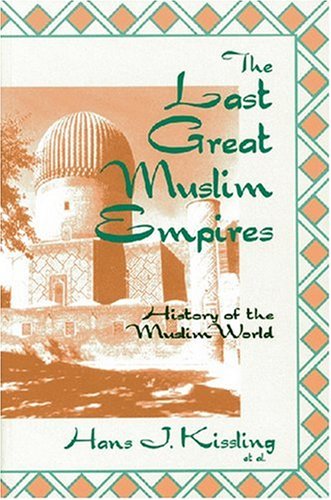 The Last Great Muslim Empires: History of the Muslim World, III ...