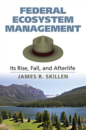 Federal Ecosystem Management: Its Rise, Fall, and Afterlife - Kindle ...