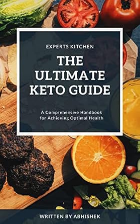 The Ultimate Keto Guide: A Comprehensive Handbook for Achieving Optimal ...