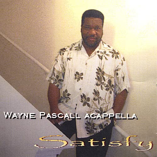 Satisfy: Wayne Pascall, Wayne Pascall Acappella, Wayne Pascall, Ben E ...