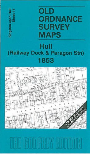 Hull (Railway Dock and Paragon Stn) 1853: Kingston Upon Hull Sheet 11 ...
