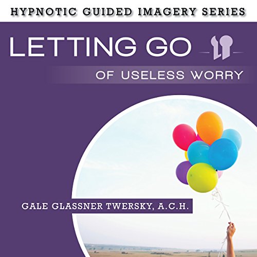 Amazon.com: Letting Go of Useless Worry: The Hypnotic Guided Imagery ...