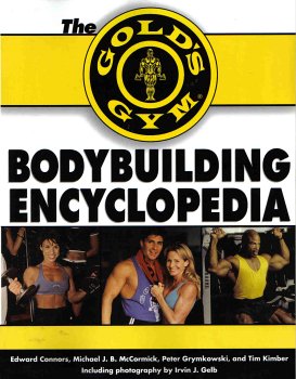 The Gold's Gym Encyclopedia of Bodybuilding: Edward Connors ...