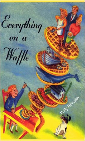 Everything On a Waffle: Polly Horvath: 9780786248322: Amazon.com: Books