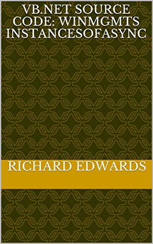 VB.Net Source Code: Winmgmts InstancesOfAsync eBook : Edwards, Richard: Amazon.ca: Books