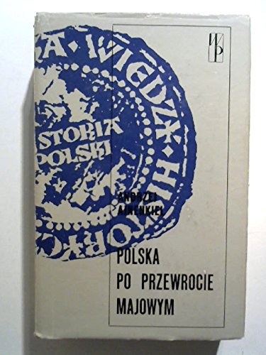 POLSKA PO PRZEWROCIE MAJOWYM: ZARYS DZIEJÃƒ³W POLITYCZNYCH POLSKI 1926 ...