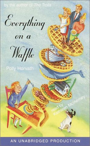 Everything on a Waffle: Horvath, Polly, McInerney, Kathleen ...