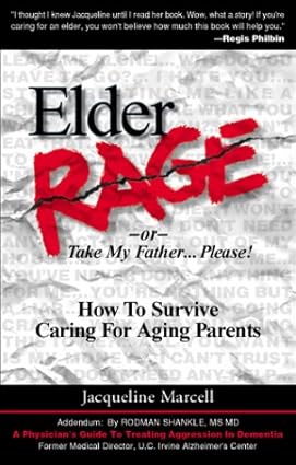 Elder Rage, or Take My Father... Please!: How to Survive Caring for ...
