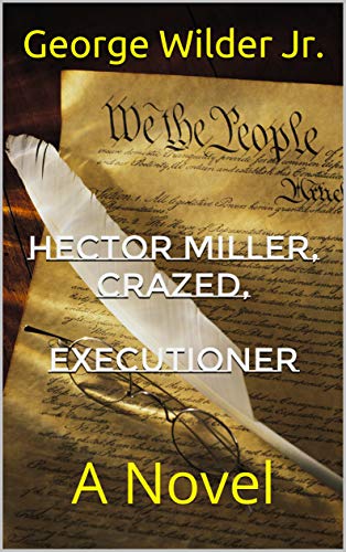 Hector Miller, Crazed, Executioner: A Novel eBook : Wilder Jr., George ...
