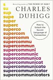 Supercommunicators: How to Unlock the Secret Language of Connection: Duhigg, Charles ...