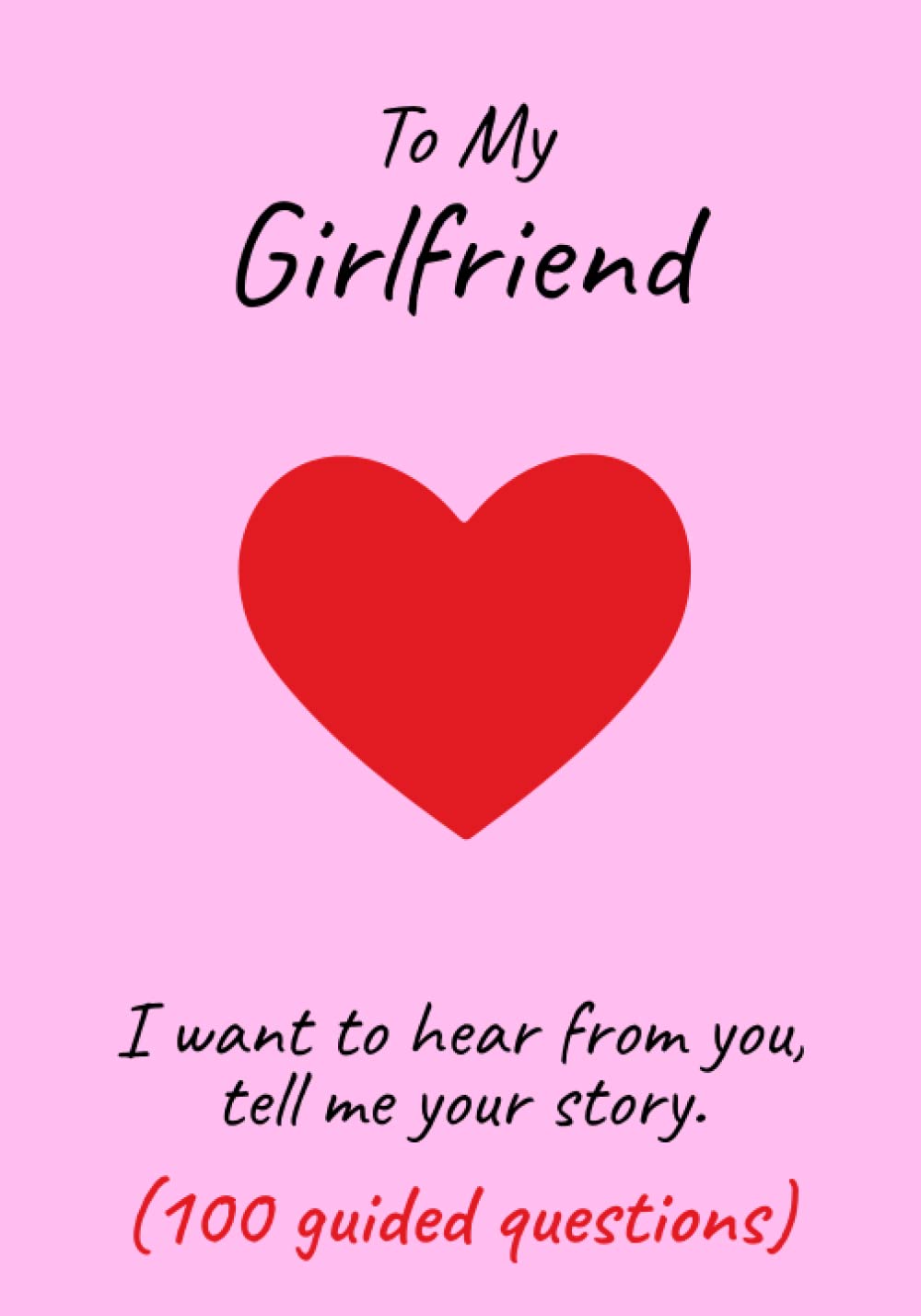 To My Girlfriend: I want to hear from you tell me your story (100 ...
