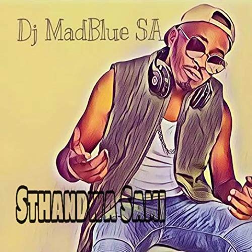 Play Sthandwa Sami by DJ Mad Blue on Amazon Music