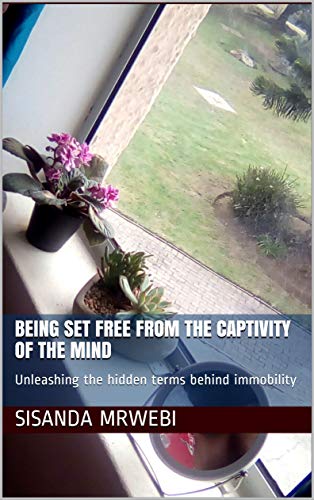 Being set free from the captivity of the mind: Unleashing the hidden ...