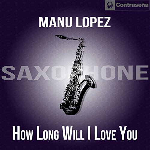 Play How Long Will I Love You (Saxophone) by Manu Lopez on Amazon Music