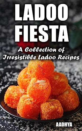 Ladoo Fiesta: A Collection of Irresistible Ladoo Recipes - Kindle ...