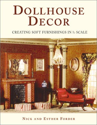 Dollhouse Decor: Creating Soft Furnishings in 1/12 Scale: Forder, Nick ...