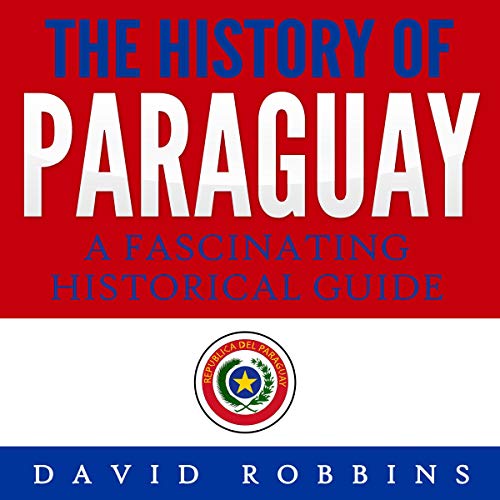 Amazon.com: The History of Paraguay: A Fascinating Historical Guide ...